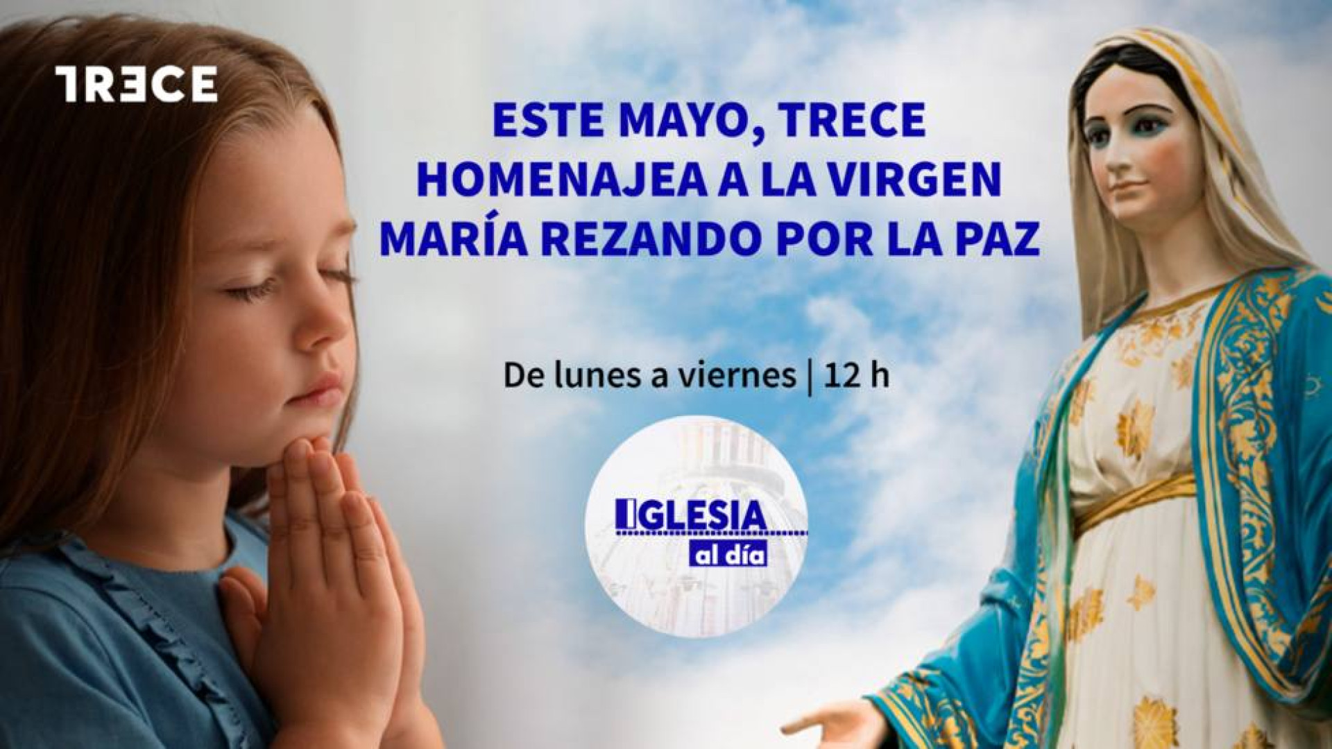 Este mayo, TRECE homenajea a la Virgen María rezando por la paz